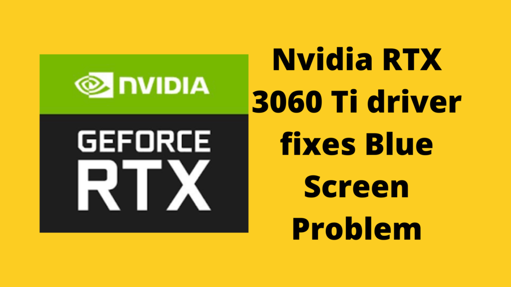 Nvidia RTX 3060 Ti driver fixes BSOD (Blue Screen) Problems