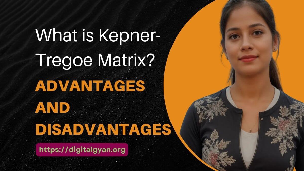 What is Kepner-Tregoe Matrix? Advantages and Disadvantages