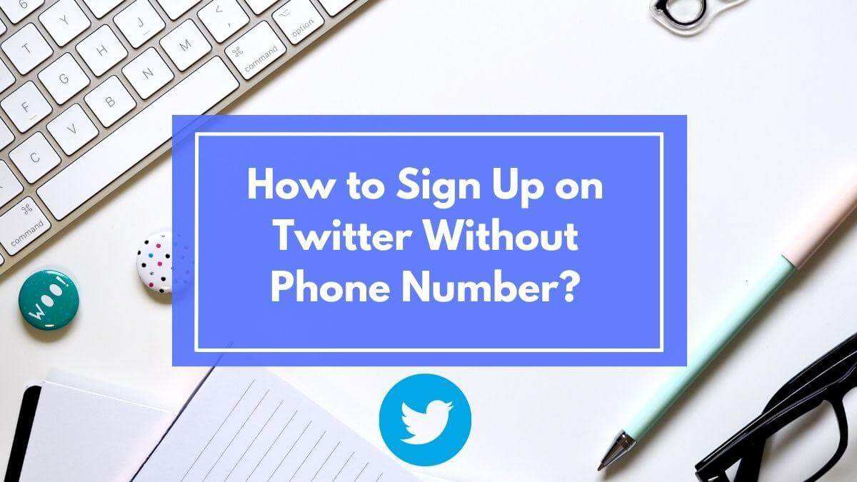 How to Create Twitter Account without a Phone Number? [2025]