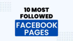 Top 10 Most Followed Facebook Pages (People and Brands)