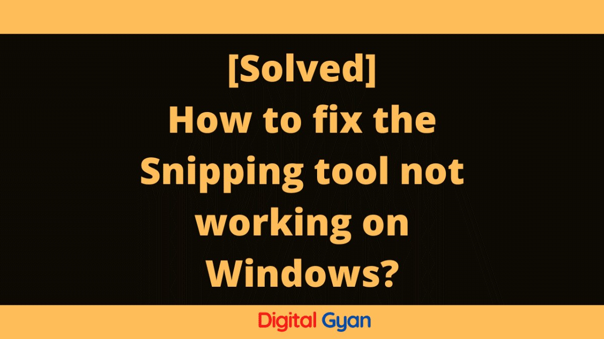 How to fix the Snipping tool not working on Windows?