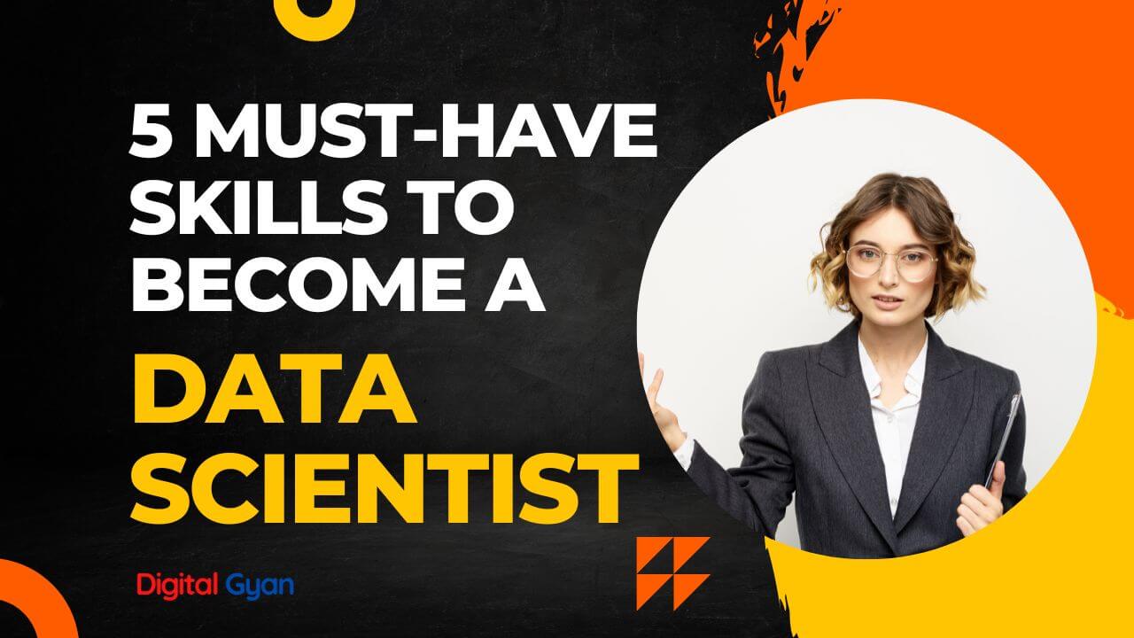 5 Must-Have Skills to Become a Data Scientist