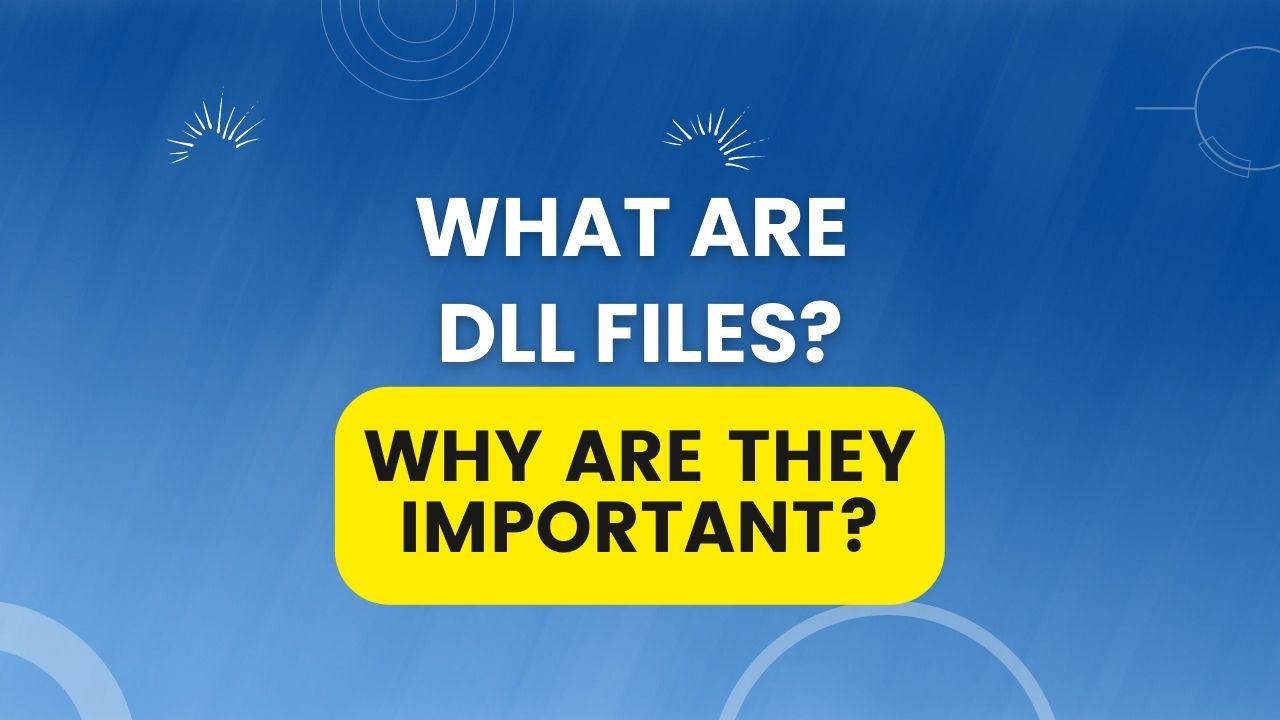 What are DLL files and why they are crucial?
