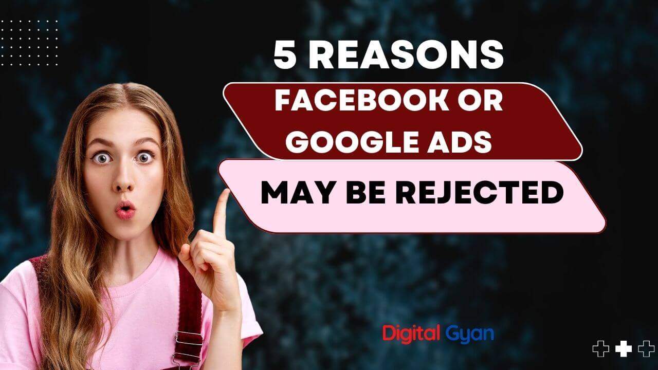 5 Reasons Why Your Google or Facebook Ads Get Rejected