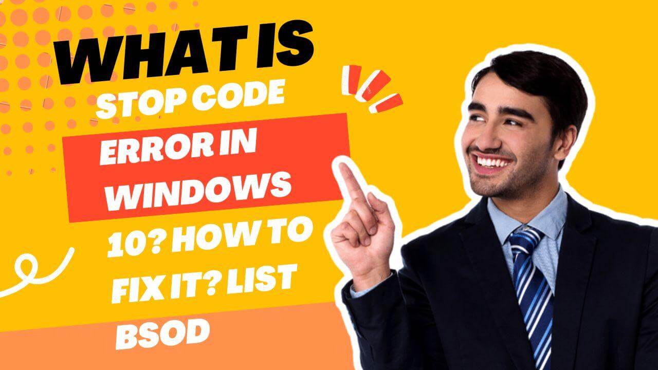 What is Stop Code Error in Windows 10? How to Fix it?