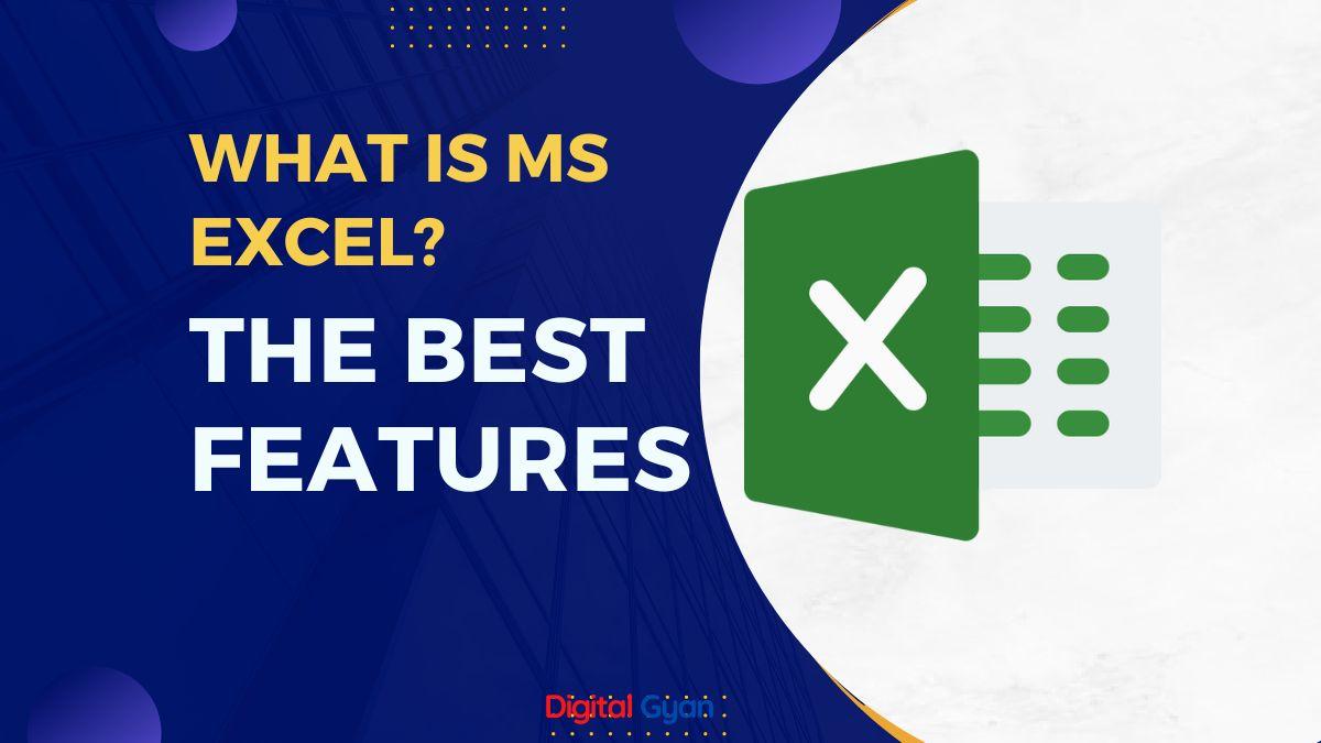 What is MS Excel? - Know the Best Features of Excel
