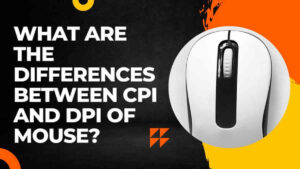 What are the Differences Between CPI and DPI of Mouse?
